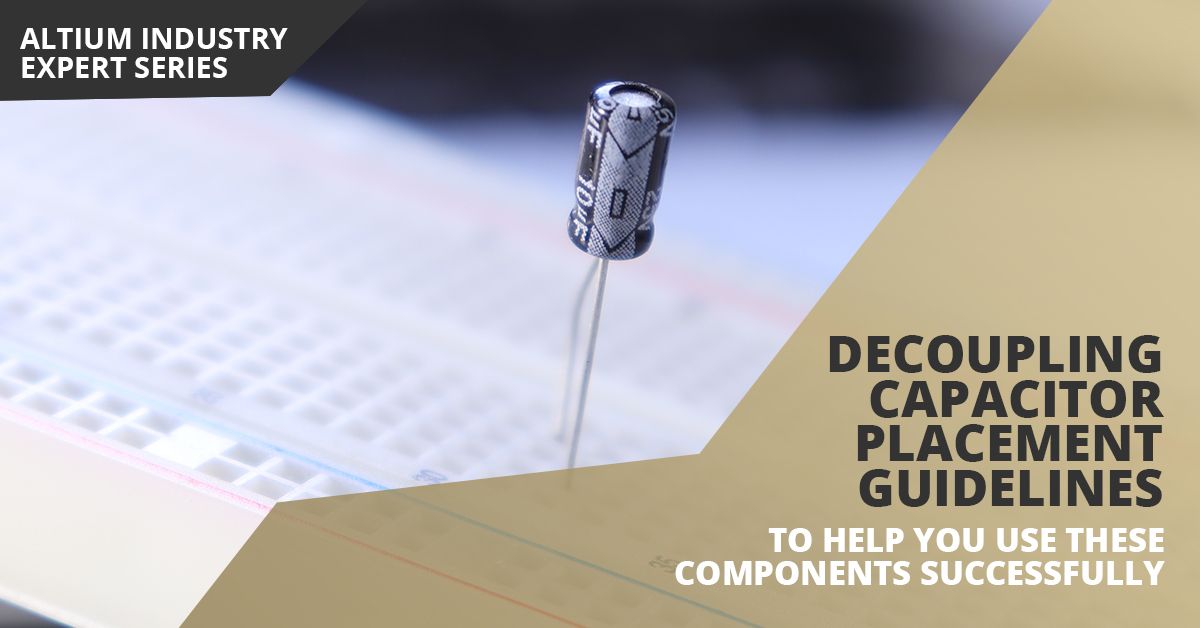 Decoupling Capacitor and Bypass Placement Guidelines | Blog | Altium Designer
